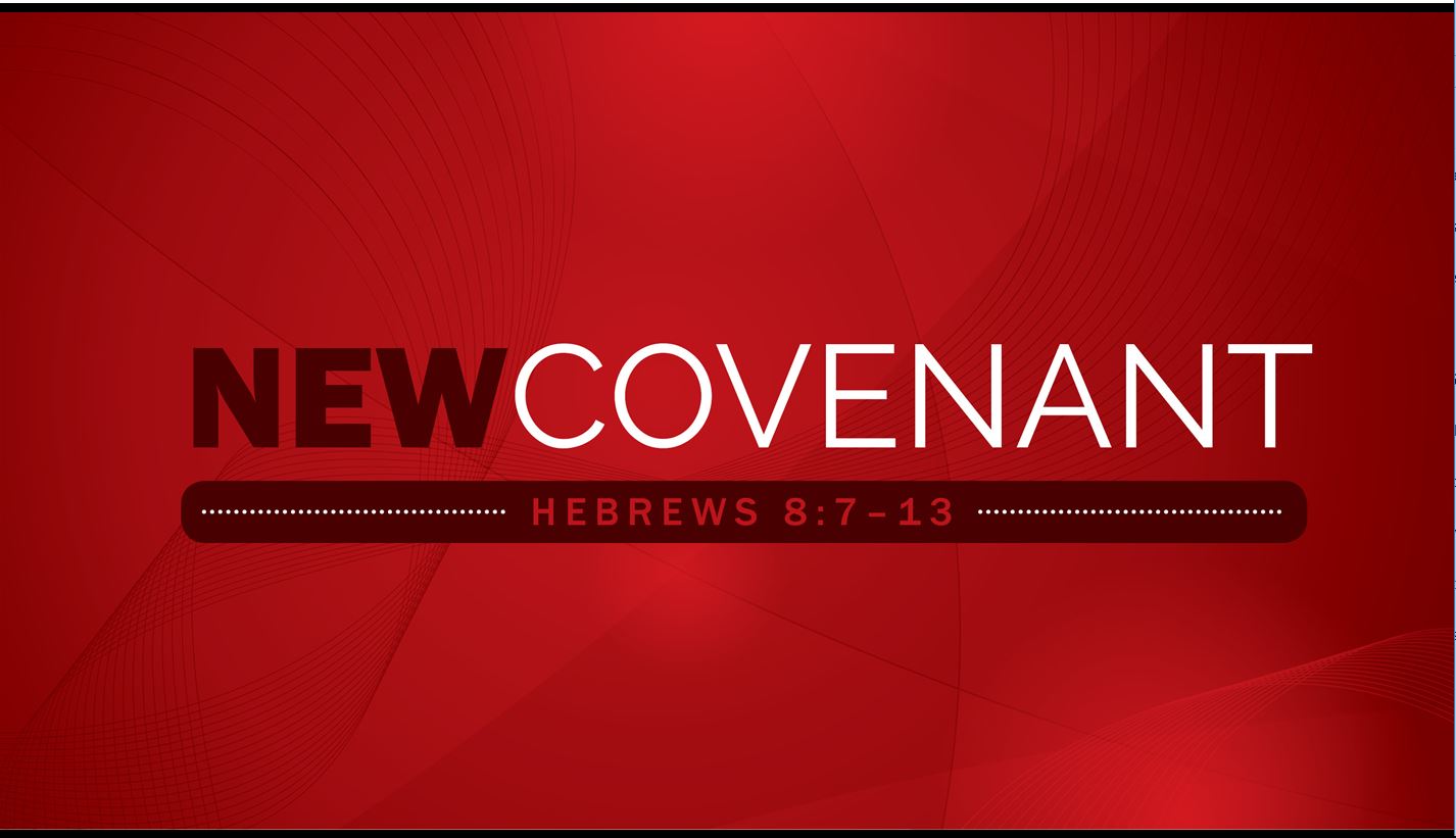 New Covenant / Hebrews 8:7-13 - East White Oak Bible Church
