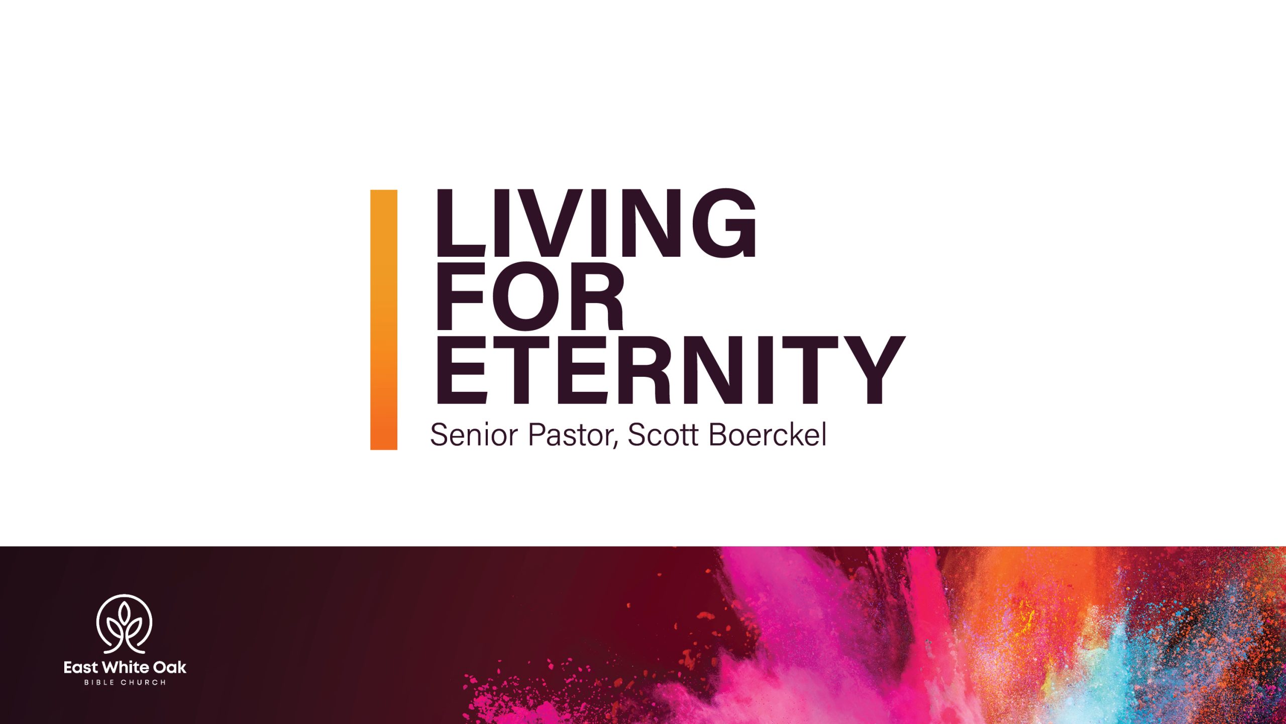 Living for Eternity - East White Oak Bible Church